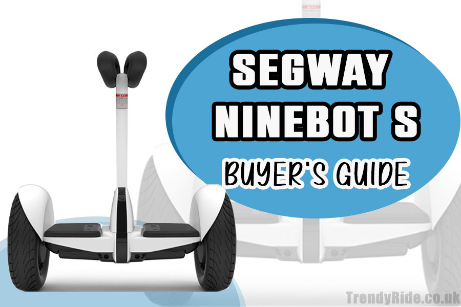 Segway Ninebot S: Complete Buyer’s Guide & Best UK Price | Trendy Ride ...